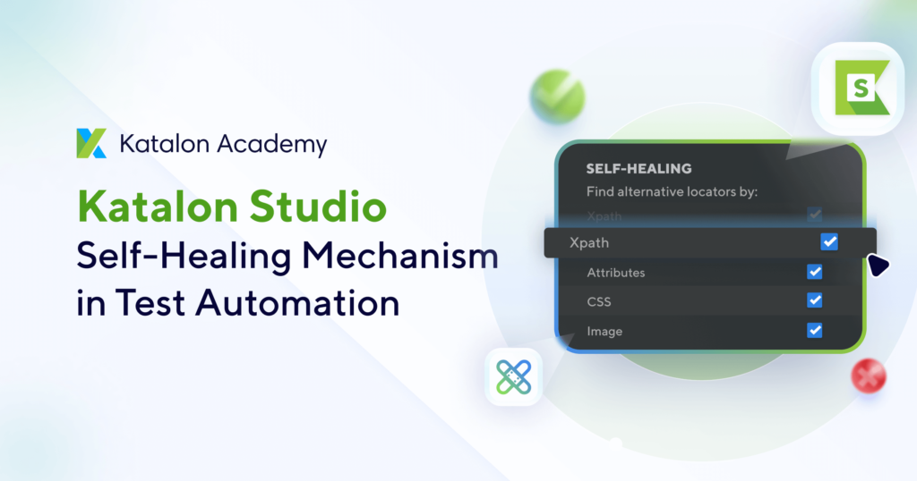 Self-Healing in Katalon: Modern Solution for Test Object Maintenance