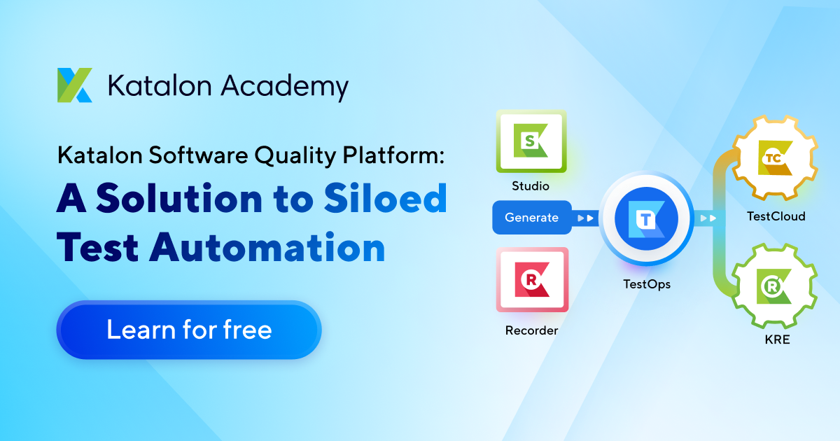 Katalon Platform: A Solution to Siloed Test Automation - Katalon Academy