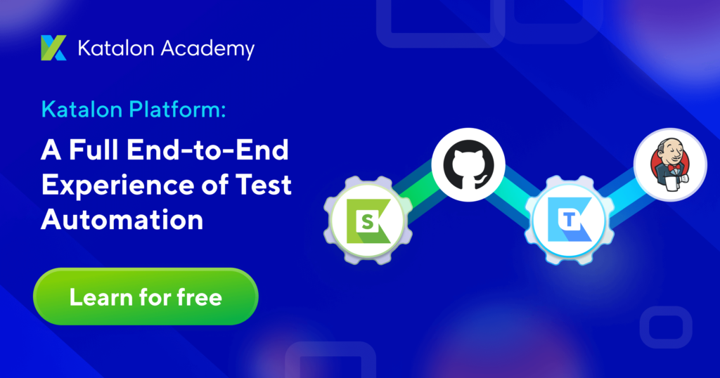 Katalon Platform: Achieve a Full End-to-End Experience of Test Automation