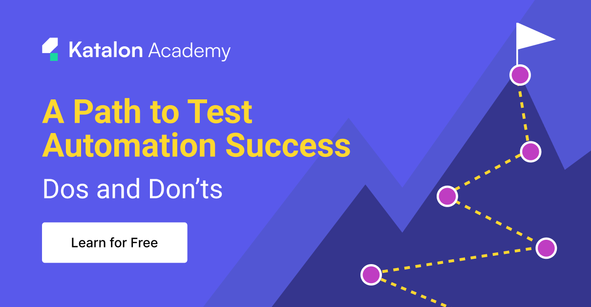 A Path to Test Automation Success: Dos and Don'ts - Katalon Academy