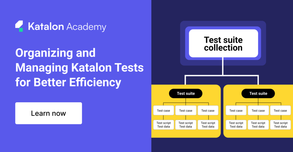 Organizing and Managing Katalon Tests for Better Efficiency | Free Course